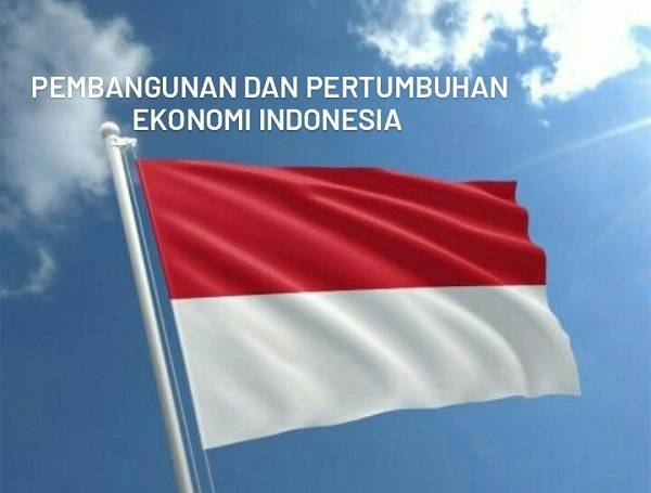Pembangunan dan Pertumbuhan Ekonomi di Indonesia